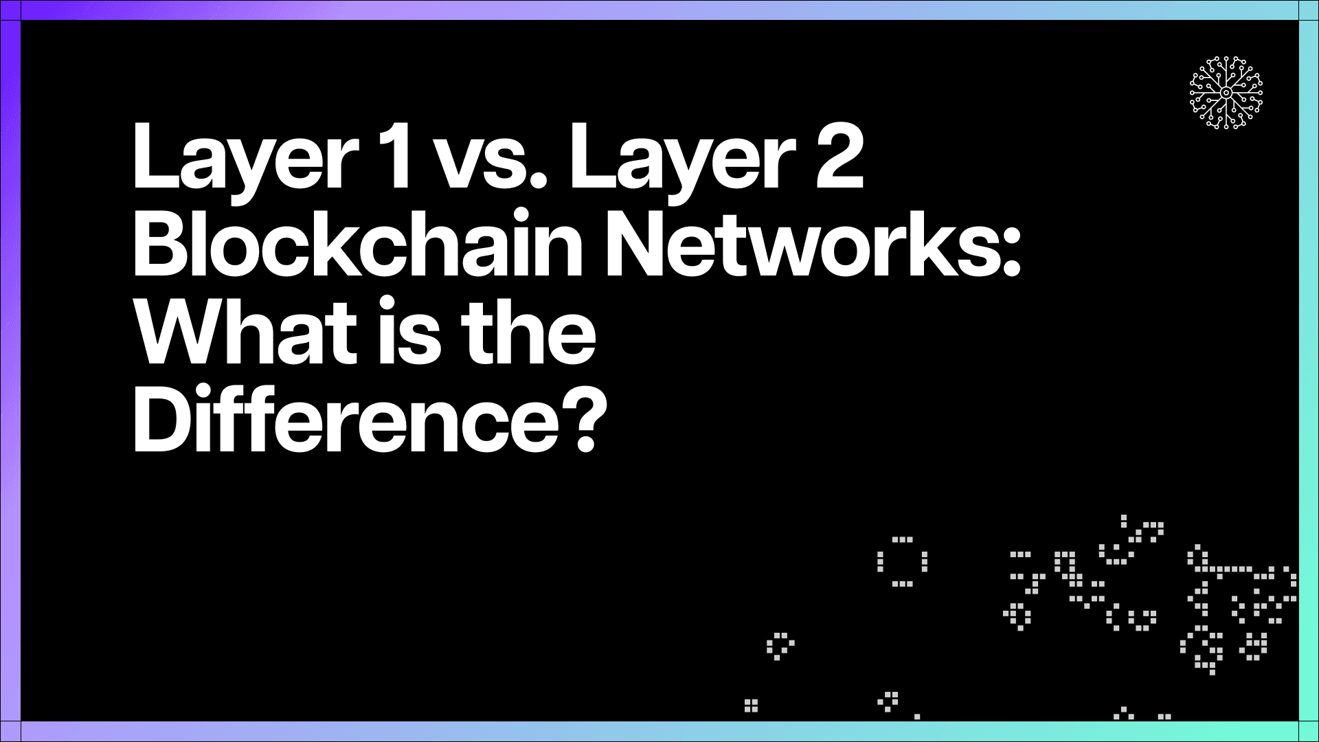 Layer 1 vs. Layer 2 Blockchain Networks: What is the Difference?